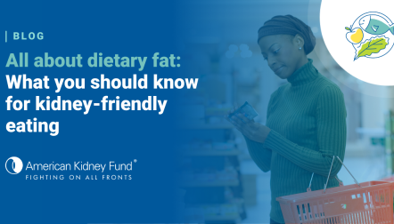 All about dietary fat: What you should know for kidney-friendly eating ...